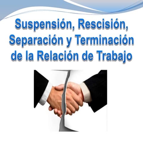 Suspensión, rescisión, separación y terminación de la relación de ...