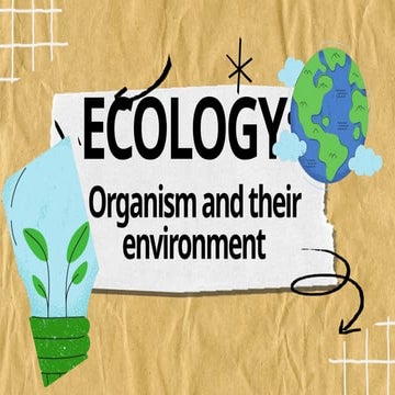 ECOLOGY: ORGANISMS AND THEIR ENVIRONMENT | PPT