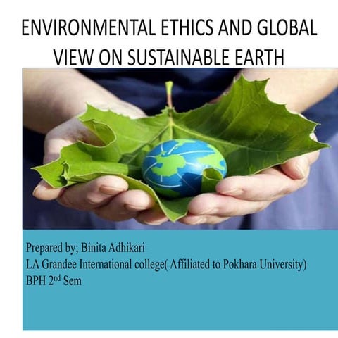 Environmental ethics and global view on sustainable earth | PPTX
