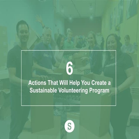 6 Actions That Will Help You Create a Sustainable Volunteering Program ...