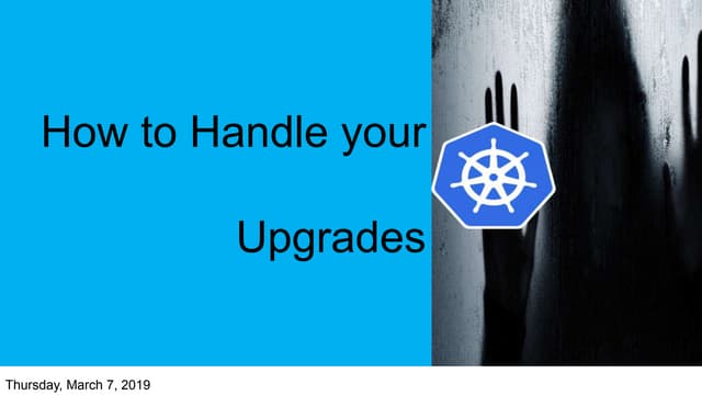 How To Handle Your Kubernetes Upgrades Pptx Computing Technology