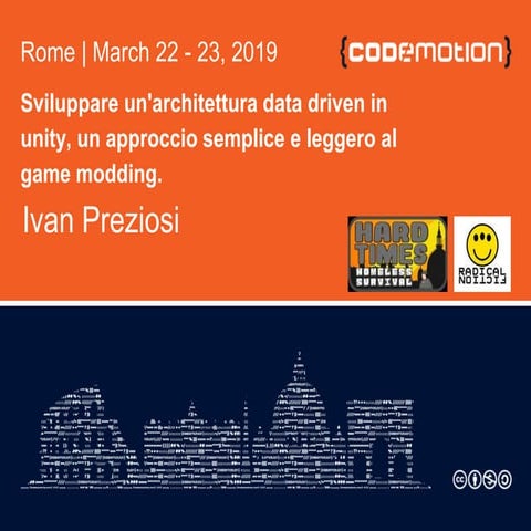 Ivan Preziosi - Sviluppare un'architettura data driven in unity - Codemotion Rome 2019 | PPT