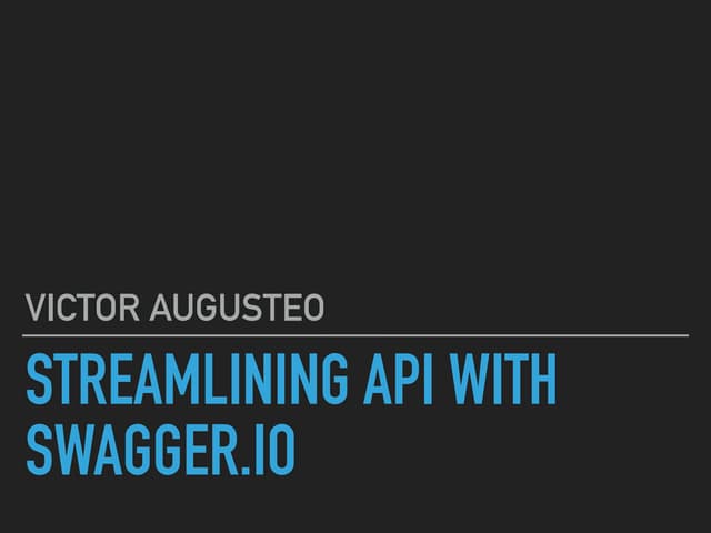 Streamlining API with Swagger.io Streamlining API with Swagger.io