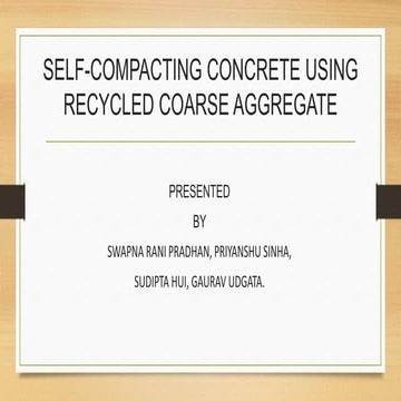 SELF-COMPACTING CONCRETE USING RECYCLED COARSE AGGREGATE | PPTX