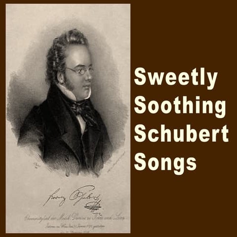 Sweetly Soothing Schubert Songs--a Special Selection. | PPTX
