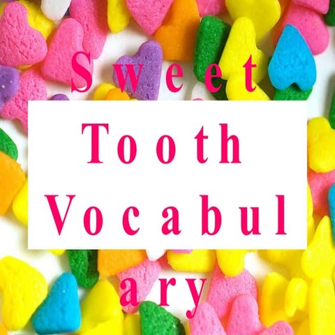 Sweet Tooth Vocabulary | PPT | Desserts and Baking | Food & Drink