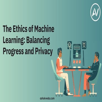 The Ethics of Machine Learning Balancing Progress and Privacy ...