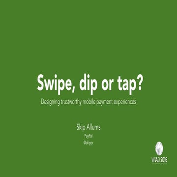 Swipe, Dip or Tap? Designing trustworthy mobile payment experiences | PPT