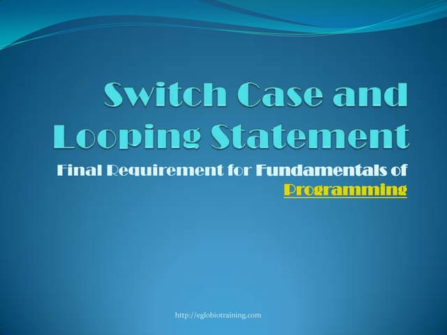 Switch case and looping statement | PPTX Switch case and looping statement | PPTX