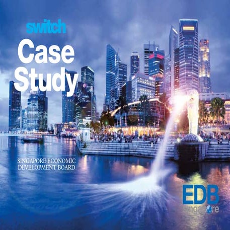 Switch case study Singapore Economic Development Board - English | PDF | Marketing and ...