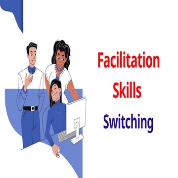 Facilitation Skill : Switchingto alter Group Dynamicpptx | PPT