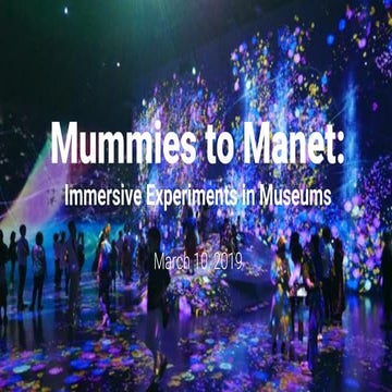 SXSW 2019: Mummies to Manet: Immersive Experiments in Museums | PPT