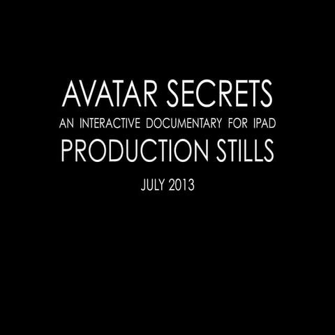Avatar Secrets Interactive Documentary July 2013 Production Stills | PPT