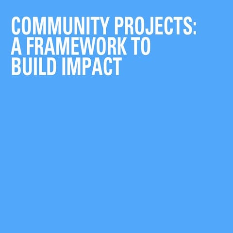 COMMUNITY PROJECTS: A FRAMEWORK TO BUILD IMPACT | PPT