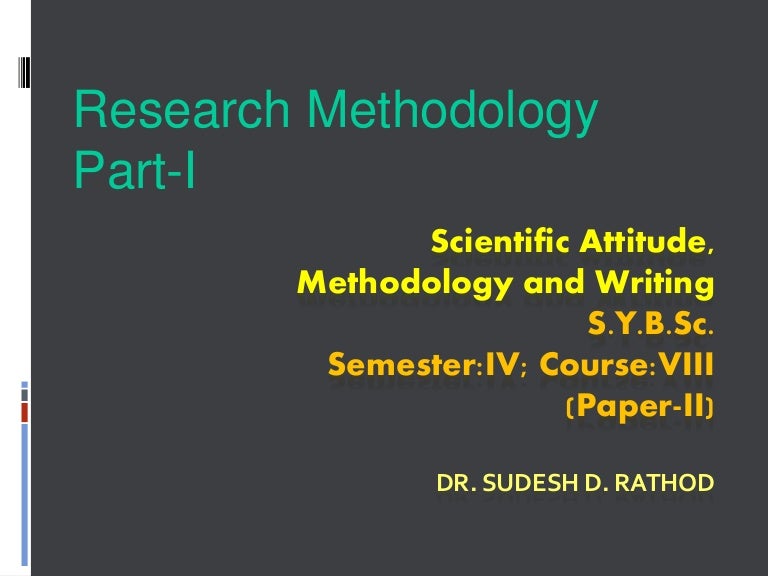 Research methodology: Scientific Attitude, Methodology and Writing