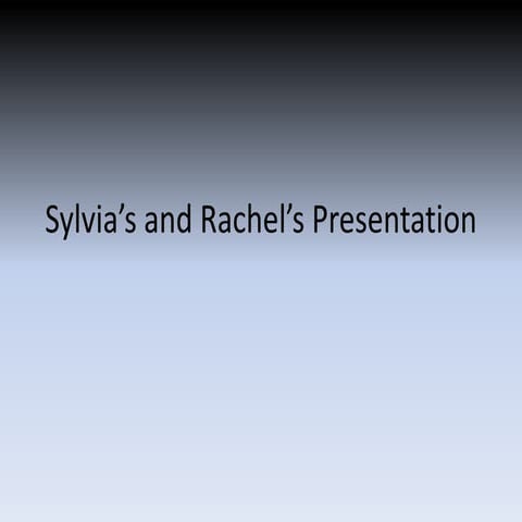 Sylvia’s and rachel’s presentation | PPTX