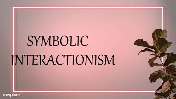 Symbolic Interactionism | PPTX