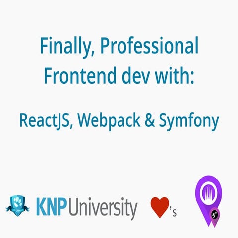 Finally Professional Frontend Dev With Reactjs Webpack And Symfony Symfony Cat 2016 Ppt 