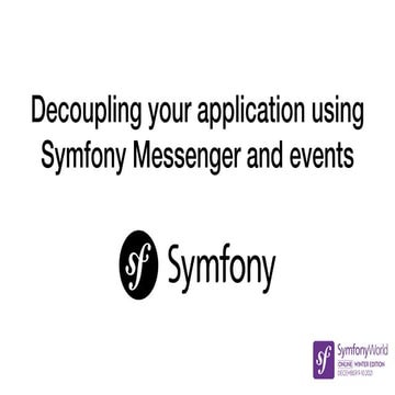 Decoupling Your Application Using Symfony Messenger And Events Ppt