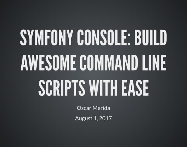 Symfony Console Build Awesome Command Line Scripts With Ease Ppt