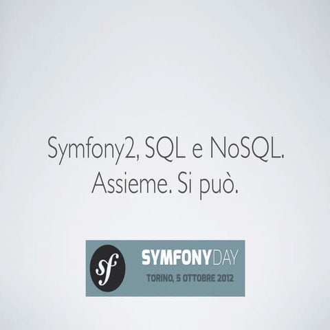 Symfony2, SQL e NoSQL. Assieme. Si può. | PDF