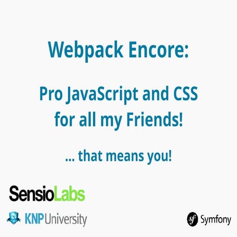 Webpack Encore Pro Javascript And Css For All My Friends Ppt 