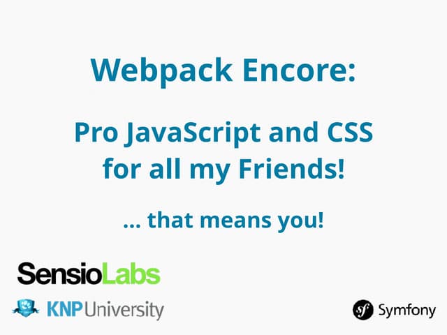 Webpack Encore Pro Javascript And Css For All My Friends Ppt