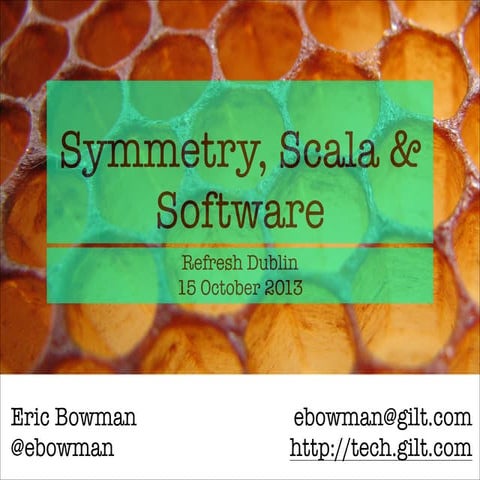 Symmetry, Scala & Software -- Refresh Dublin October 2013 | PPT