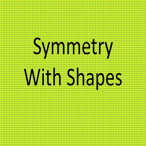 Symmetry with shapes | PPT