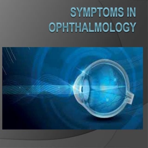 Symptoms in ophthalmology | PPTX