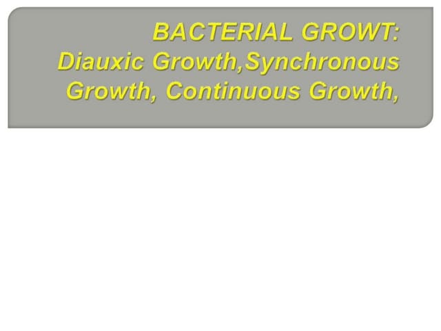 Bacterial growth : Diauxic growth,Synchronous growth and continuous ...