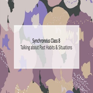 Synchronous Class 8 - Talking about past habits situations.pptx