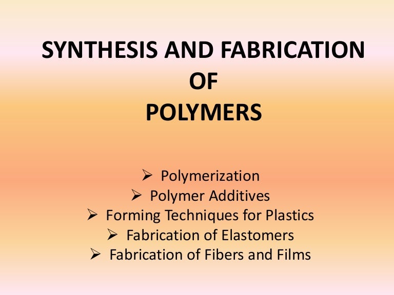 Synthesis and Fabrication of Polymers