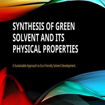 Synthesis of Green Solvent and Its Physical Properties.pptx