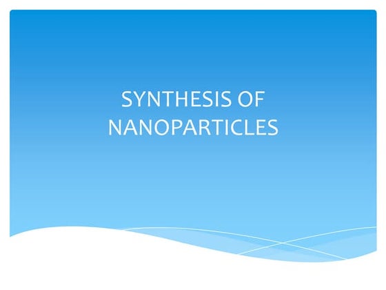 TOP-DOWN AND BOTTOM-UP APPROACH IN SYNTHESIS OF NANOPARTICLES.pptx ...