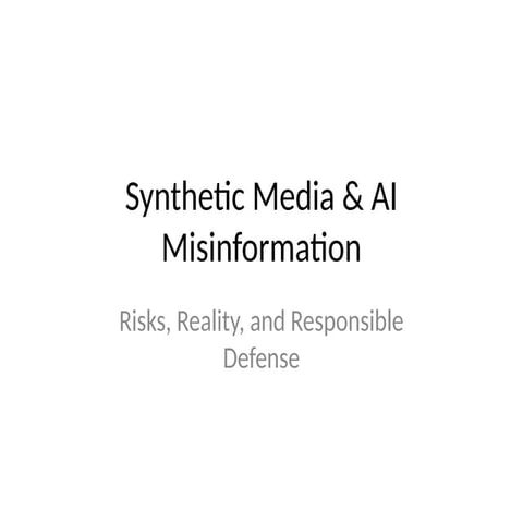 Synthetic Media AI Misinformation_Overview.pptx