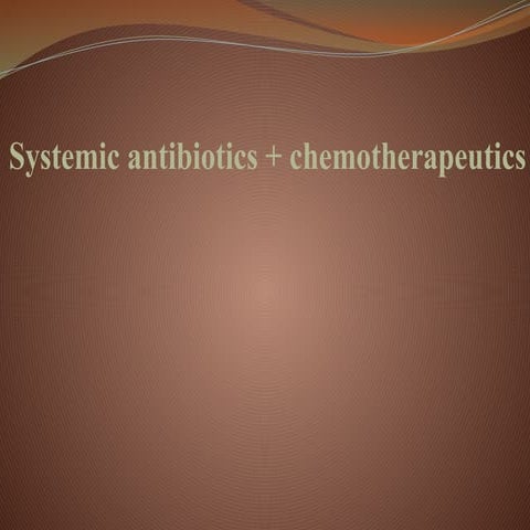 systemicantibioticschemotherapeutics-210619093507.pptx
