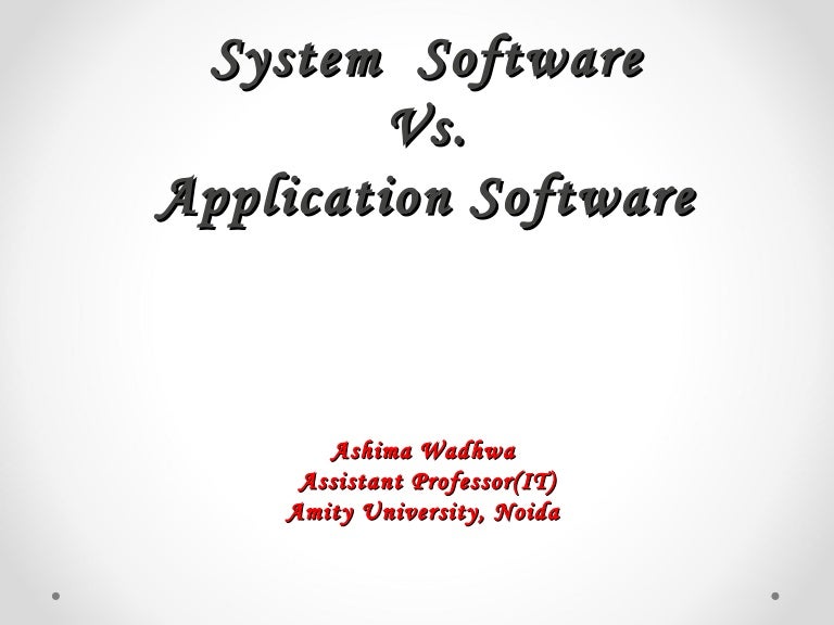 System Software vs.Application Software