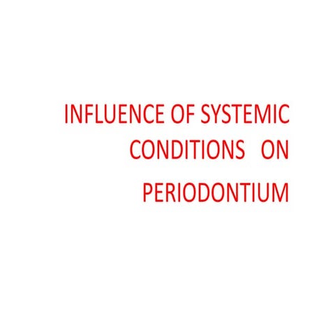 INFLUENCE OF SYSTEMIC CONDITIONS ON THE PERIODONTIUM.pptx