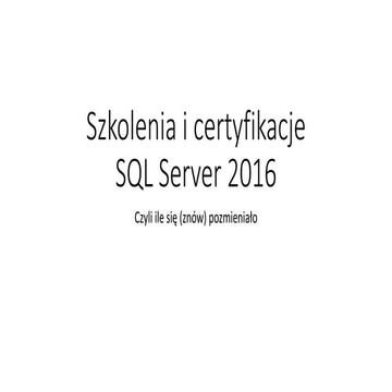 Szkolenia i certyfikacjesqlserver2016_plssug99 | PPT