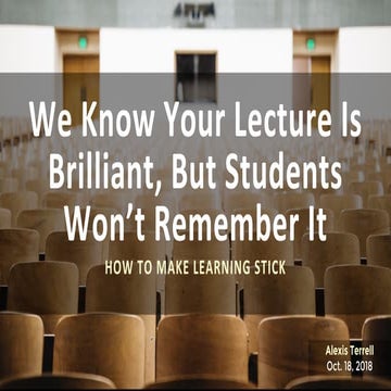 We Know Your Lecture Is Brilliant, But Students Won't Remember It: How ...