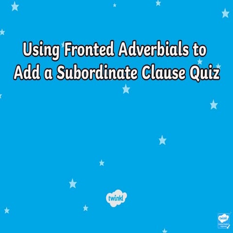 T2-E-514-Using-Fronted-Adverbials-to-Add-a-Subordinate-Clause-SPaG-Grammar-Powerpoint-Quiz_ver_3.ppt