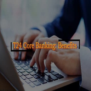 T24 Core Banking: Benefits | PPTX