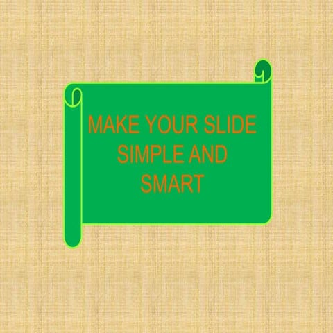 MAKE YOUR SLIDE SIMPLE AND SMART | PPTX
