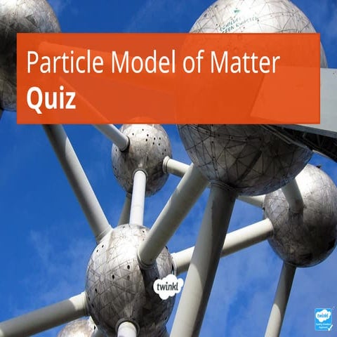 t4-sc-774-particle-model-of-matter-quick-quiz-english_ver_1.ppt