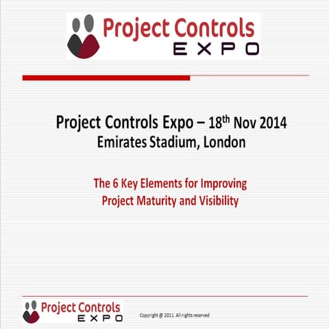 Project Controls Expo, 18th Nov 2014 - "The 6 Key Elements for ...
