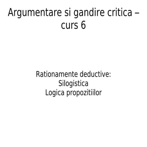 Argumentare si gandire critica - curs 6 | PPT