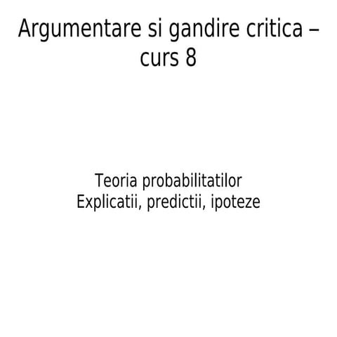 Argumentare si gandire critica - curs 8 | PPT