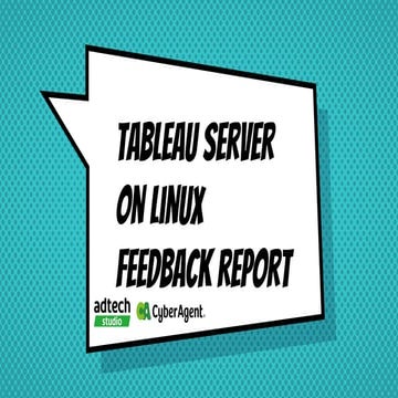 Tableau server on Linux Tableau ユーザー会の年末総会発表資料 | PPT