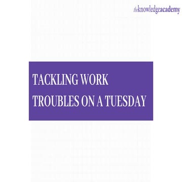 Tackling Work Troubles on a Tuesday | The Knowledge Academy | PPTX
